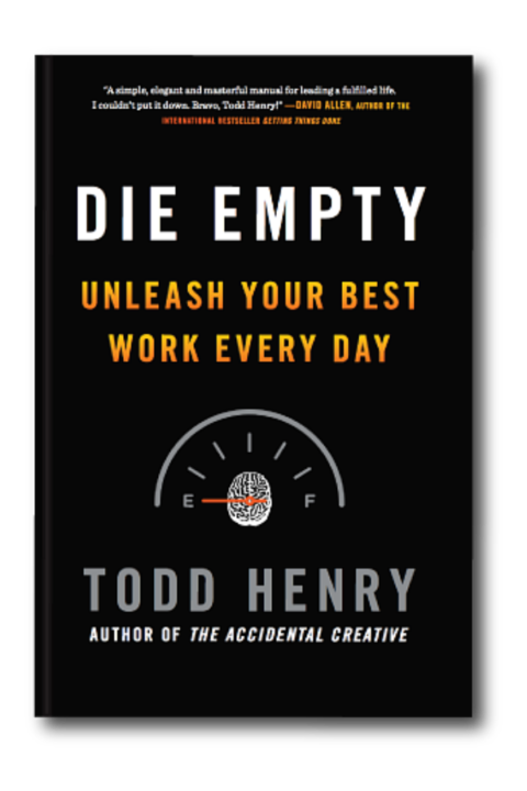Die Empty: Unleash Your Best Work Every Day by Todd Henry - Todd Henry